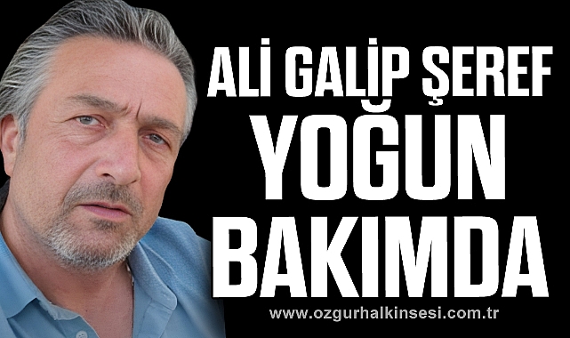 ALİ GALİP ŞEREF YOĞUN BAKIMDA - Zonguldak - Zonguldak Haberleri Özgür ...