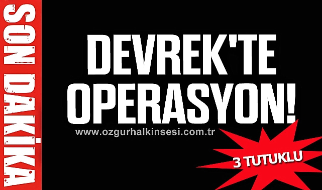 DEVREK'TE OPERASYON! - Devrek - Zonguldak Haberleri Özgür Halkın Sesi