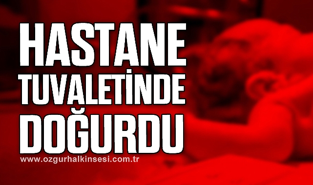HASTANE TUVALETİNDE DOĞURDU - Çaycuma - Zonguldak Haberleri Özgür ... HASTANE TUVALETİNDE DOĞURDU - Çaycuma - Zonguldak Haberleri Özgür ...