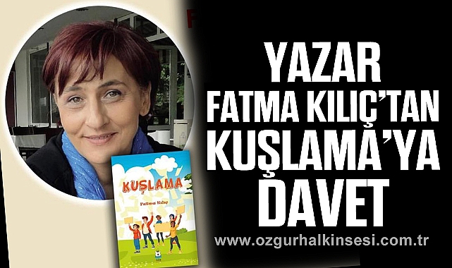 YAZAR FATMA KILIÇ’TAN KUŞLAMA’YA DAVET - Zonguldak - Zonguldak ...