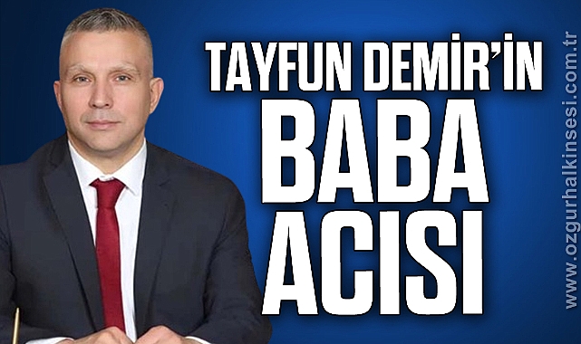 TAYFUN DEMİR'İN BABA ACISI - Zonguldak - Zonguldak Haberleri Özgür ...