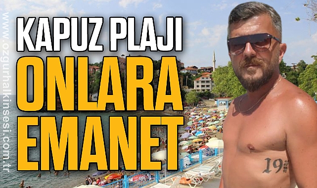 KAPUZ PLAJI ONLARA EMANET - Zonguldak - Zonguldak Haberleri Özgür ...