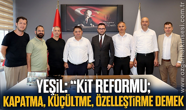 YEŞİL: “KİT REFORMU; KAPATMA, KÜÇÜLTME, ÖZELLEŞTİRME DEMEK’ - Zonguldak ...