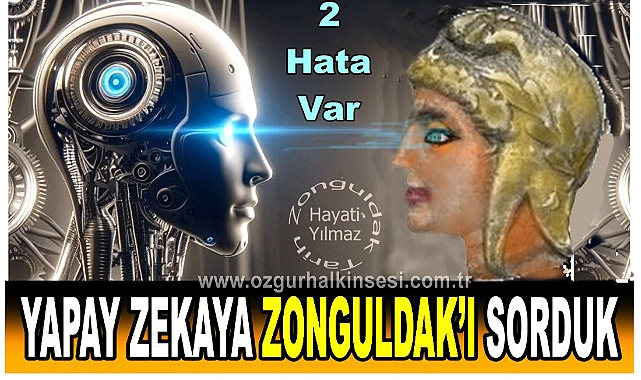 YAPAY ZEKAYA ZONGULDAK'I SORDUK, 2 HATA YAPTI - Zonguldak - Zonguldak Haberleri Özgür Halkın Sesi