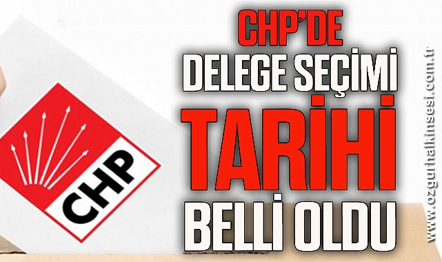 CHP’DE DELEGE SEÇİMİ TARİHİ BELLİ OLDU - Zonguldak - Zonguldak ...