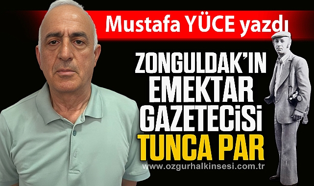 ZONGULDAK'IN EMEKTAR GAZETECİSİ TUNCA PAR - Mustafa Yüce - Zonguldak ...