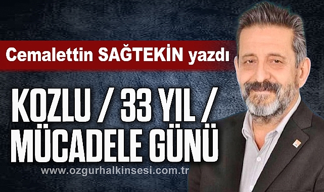 KOZLU / 33 YIL / MÜCADELE GÜNÜ… - Cemalettin Sağtekin - Zonguldak Haberleri Özgür Halkın Sesi